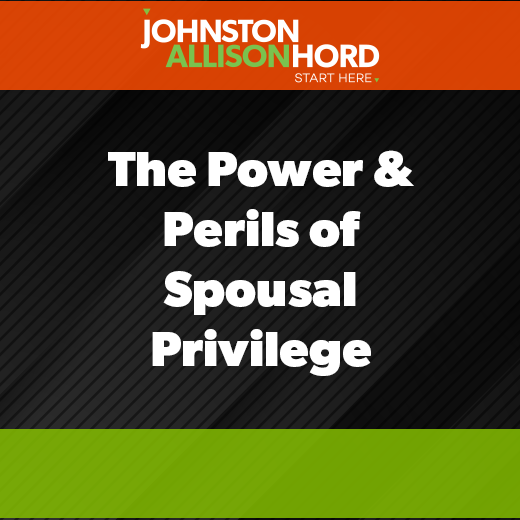 The Power and Perils of Spousal Privilege
